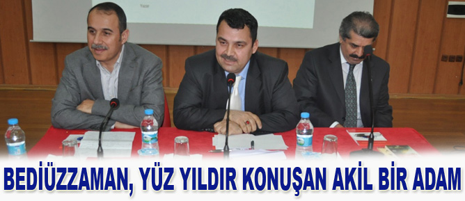 Bediüzzaman, yüz yıldır konuşan akil bir adam