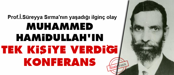 Muhammed Hamidullah'ın tek kişiye verdiği konferans